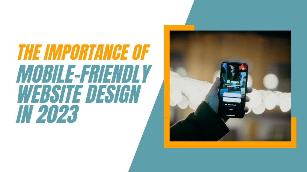 The Importance of Mobile-Friendly Website Design in 2023 - Designify